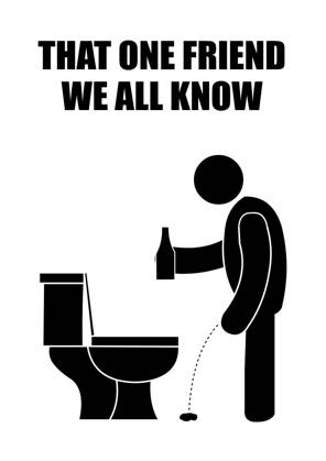 That one friend we all know that missed, 34994070, bathroom, drunk ...